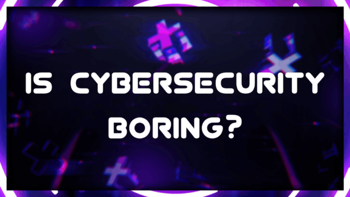 Is Cybersecurity Boring? Myths, Reality & Career Insights